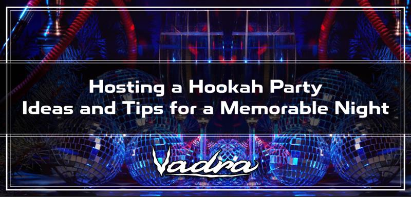 Hosting a Hookah Party: Ideas and Tips for a Memorable Night