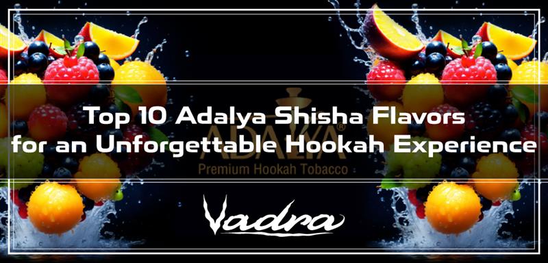 Top 10 Adalya Shisha Flavors