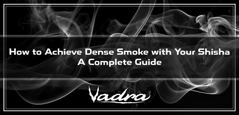 How to Achieve Dense Smoke with Your Shisha: A Complete Guide