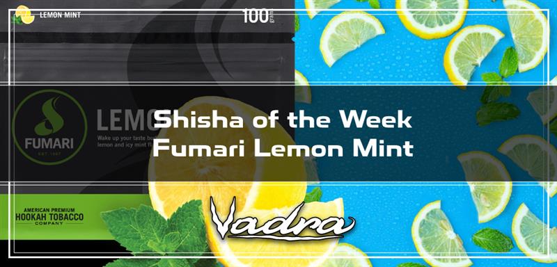 Shisha of the Week: Fumari Lemon Mint