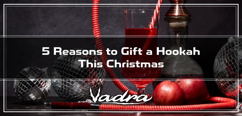 5 Reasons to Gift a Hookah This Christmas