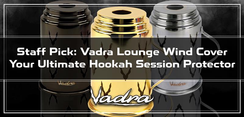 Staff Pick: Vadra Lounge Wind Cover - Your Ultimate Hookah Session Pro