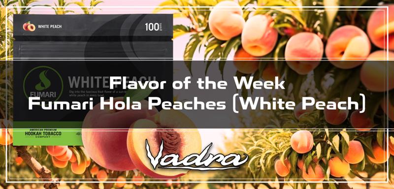 Flavor of the Week: Fumari Hola Peaches (White Peach)