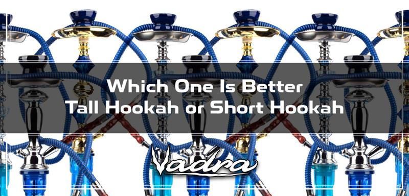 Which One Is Better: Tall Hookah or Short Hookah?