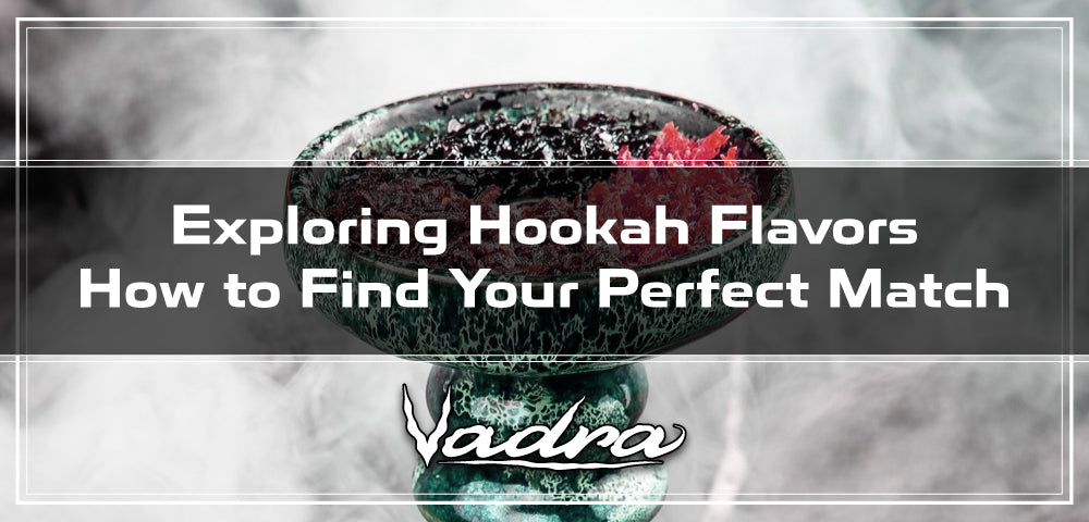 Exploring Hookah Flavors: How to Find Your Perfect Match
