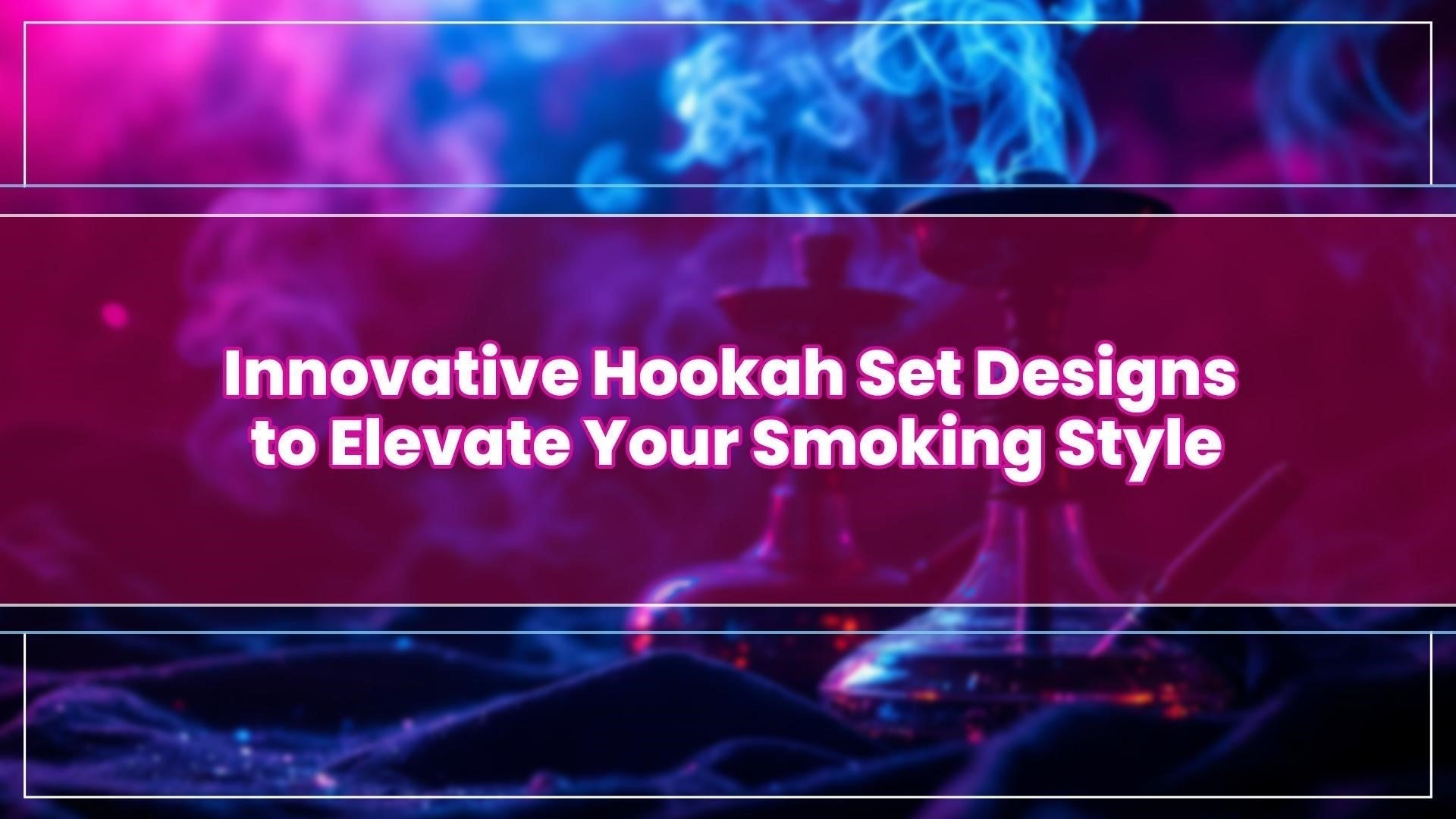 Innovative Hookah Set Designs for Stylish Smoking | Shop Vadra