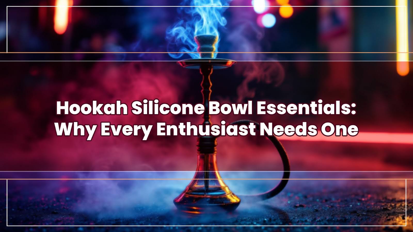 Hookah Silicone Bowl: A Must-Have for Every Enthusiast